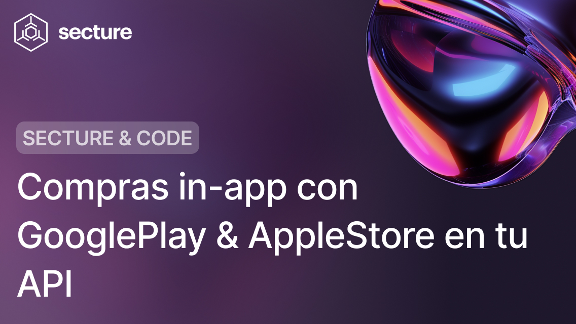 Implementar compras in-app con GooglePlay & AppleStore en tu API - Secture