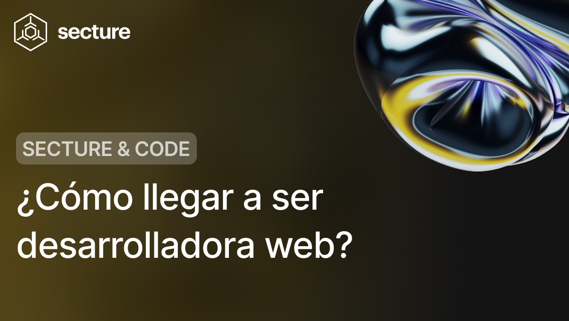 ¿Cómo se llega a ser desarrolladora web? - Secture