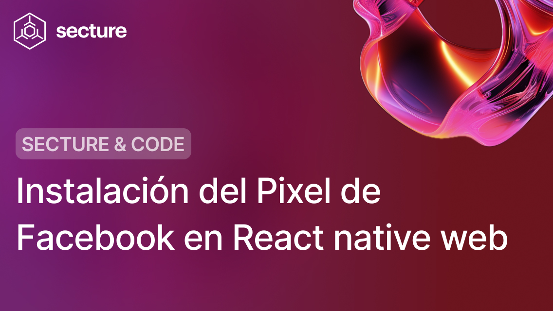 Instalación del pixel de Facebook en React native web - Secture