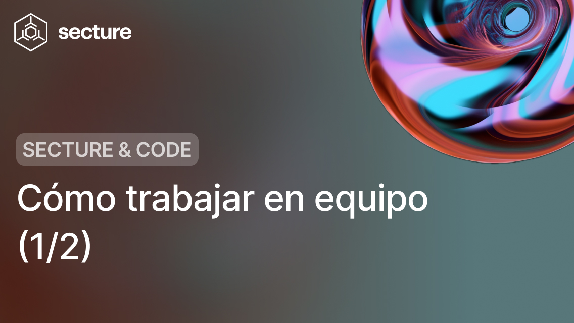 Cómo trabajar en equipo (1/2) - Secture