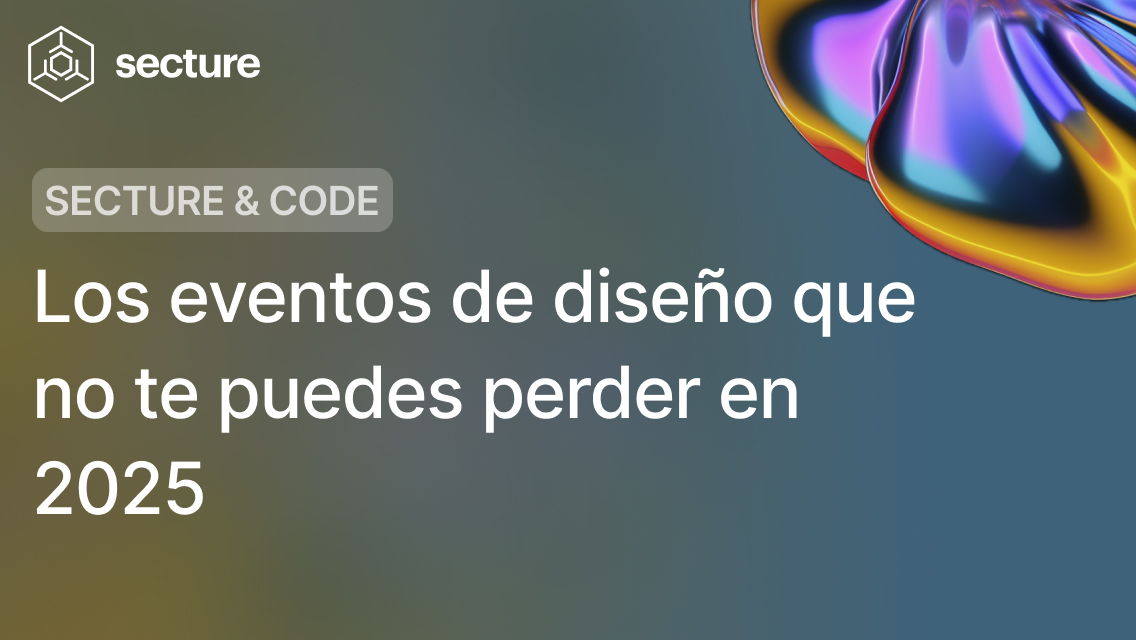 Los eventos de diseño que no te puedes perder en 2025 - Secture