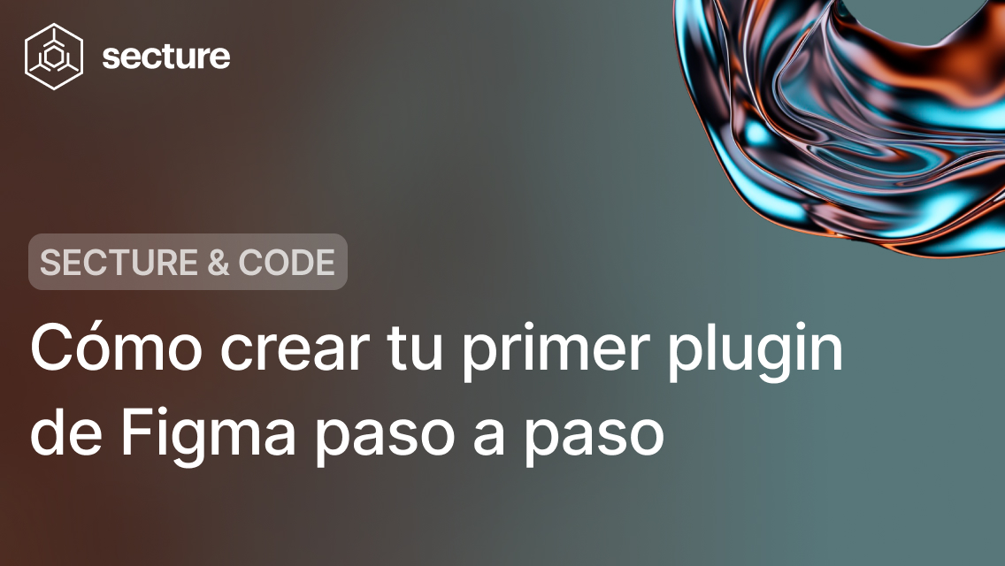 Cómo crear tu primer plugin de Figma paso a paso - Secture